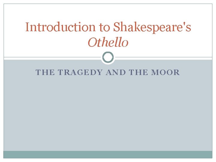 Introduction to Shakespeares Othello TH E TRAGE DY