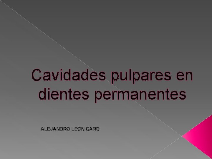 Cavidades pulpares en dientes permanentes ALEJANDRO LEON CARO