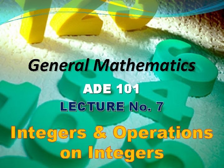 General Mathematics ADE 101 LECTURE No 7 Integers