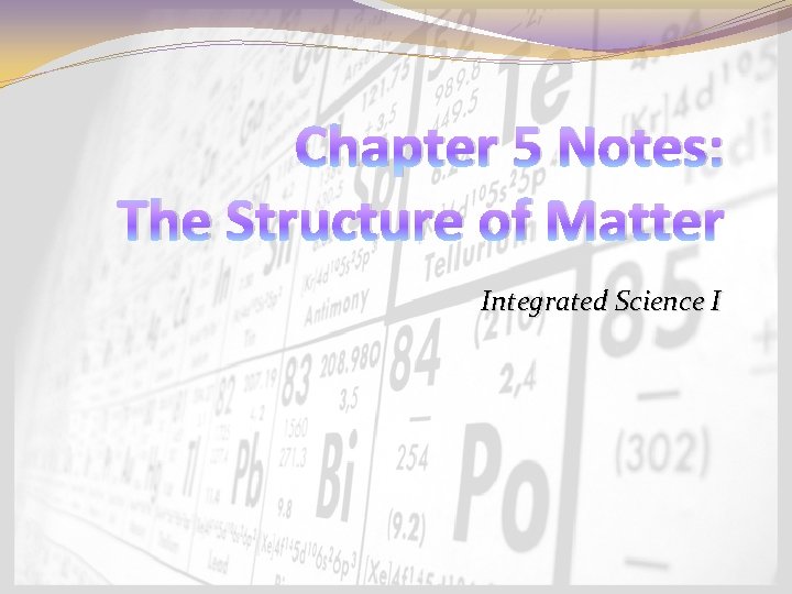 Chapter 5 Notes The Structure of Matter Integrated