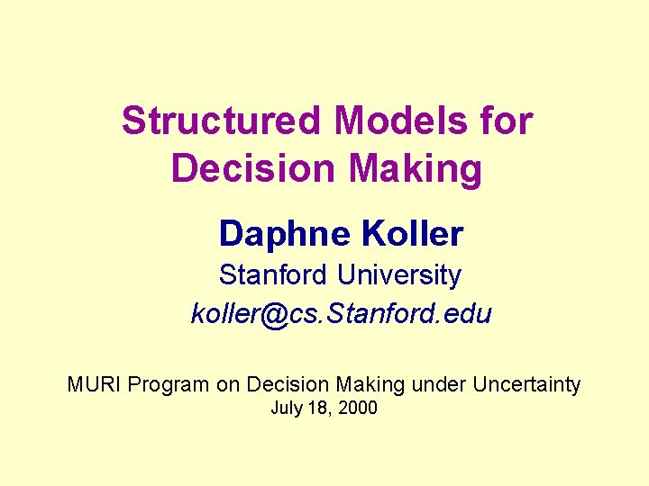 Structured Models for Decision Making Daphne Koller Stanford