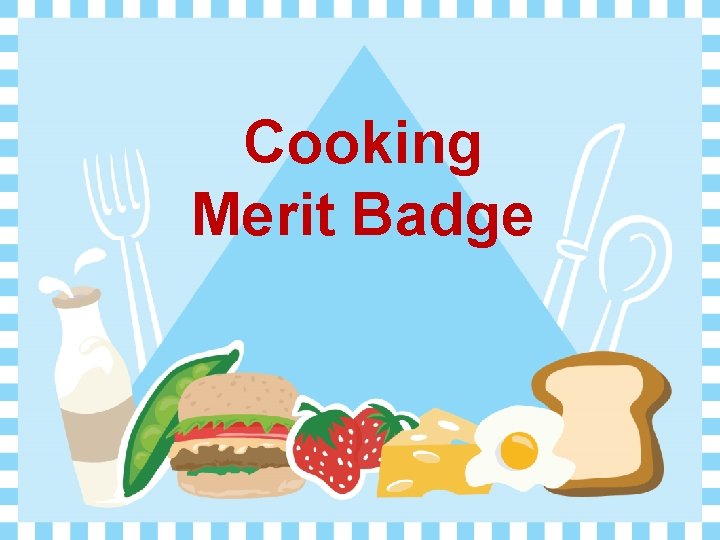 Cooking Merit Badge Requirements 1 Do the following