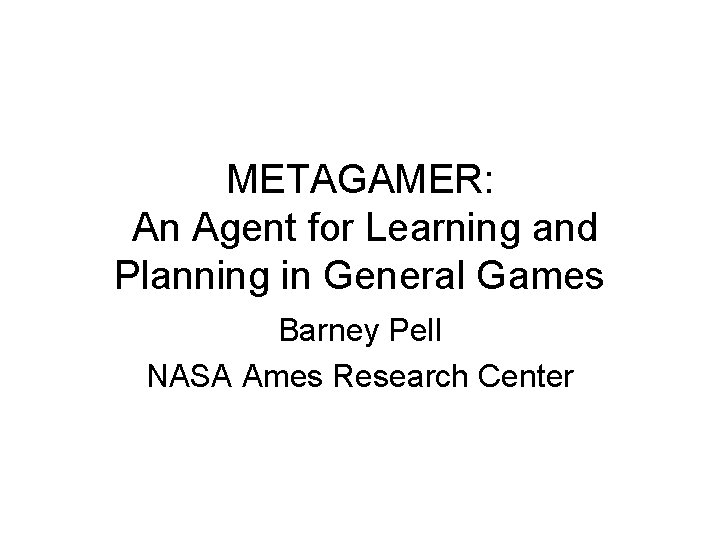 METAGAMER An Agent for Learning and Planning in