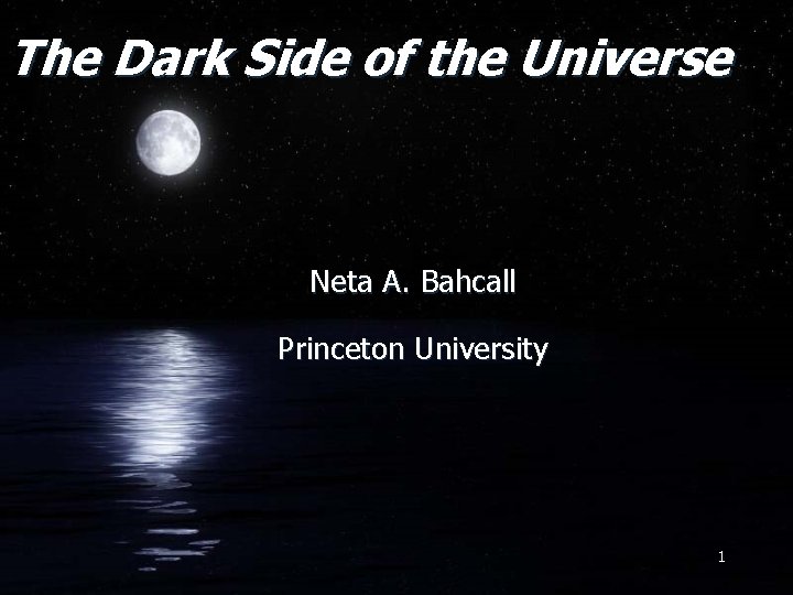 The Dark Side of the Universe Neta A