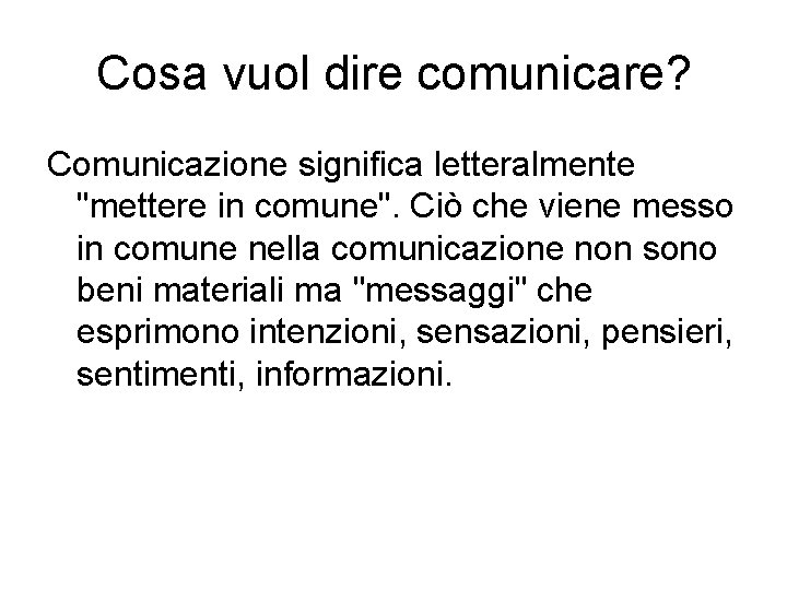 Cosa vuol dire comunicare Comunicazione significa letteralmente mettere