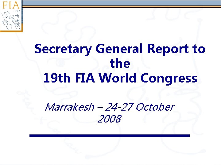 Secretary General Report to the 19 th FIA