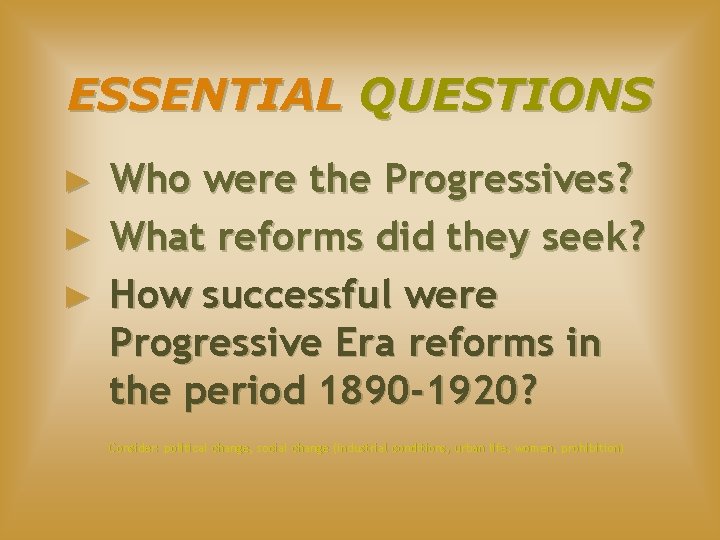 PROGRESSIVE ERA 1890 s1920 ESSENTIAL QUESTIONS Who were