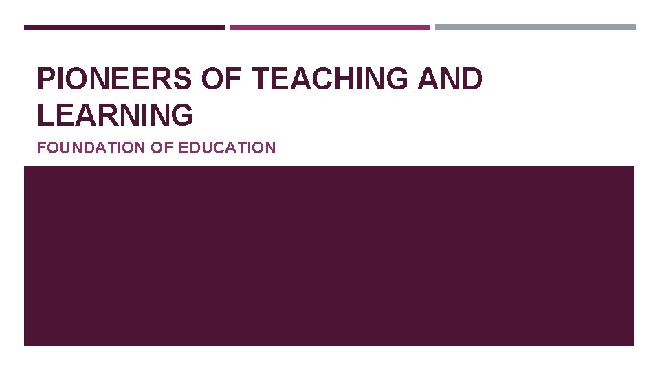PIONEERS OF TEACHING AND LEARNING FOUNDATION OF EDUCATION