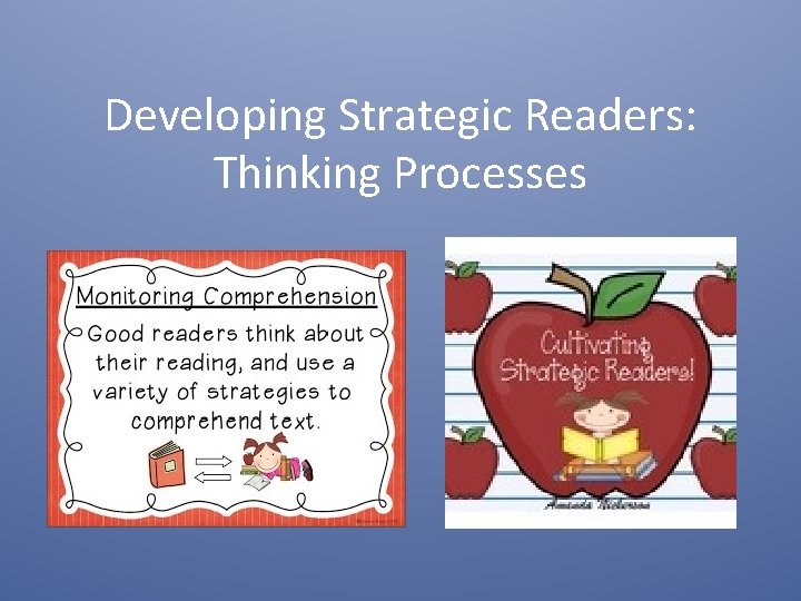 Developing Strategic Readers Thinking Processes Please tell us