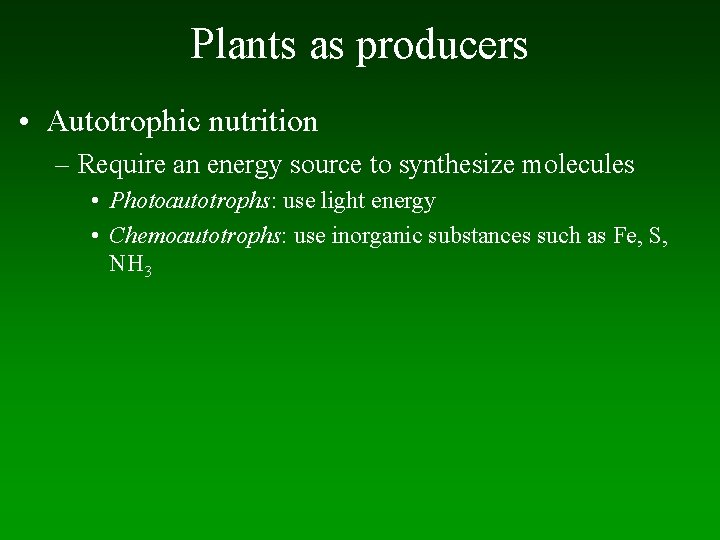 Photosynthesis Plants as producers Autotrophic nutrition Require an