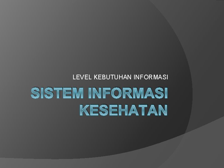 LEVEL KEBUTUHAN INFORMASI SISTEM INFORMASI KESEHATAN MENU Level