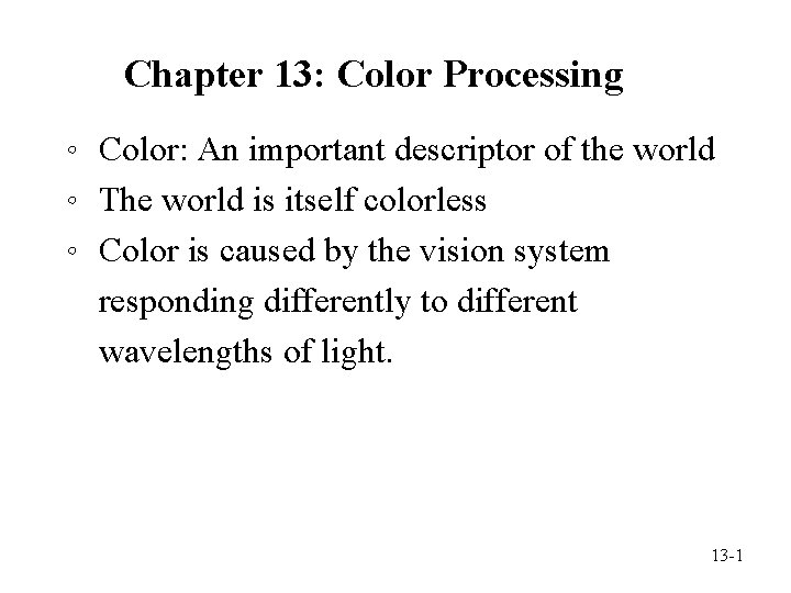 Chapter 13 Color Processing Color An important descriptor