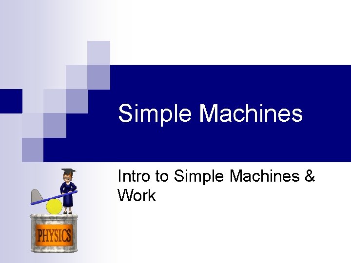 Simple Machines Intro to Simple Machines Work Simple