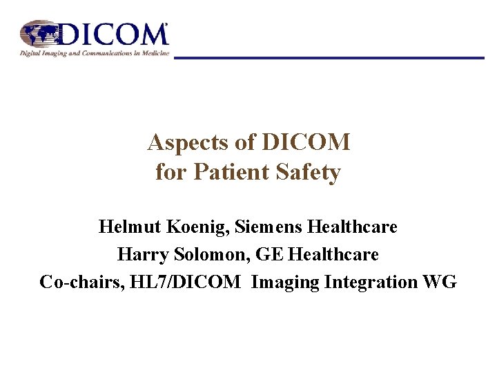 Aspects of DICOM for Patient Safety Helmut Koenig