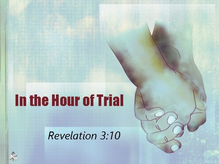 In the Hour of Trial Revelation 3 10