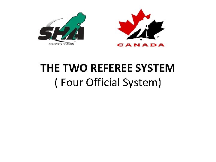 THE TWO REFEREE SYSTEM Four Official System REFEREE