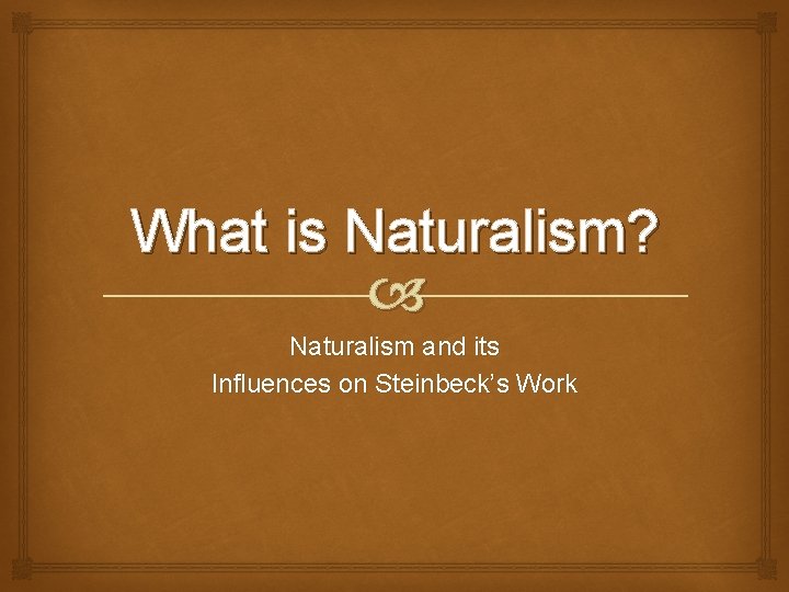 What is Naturalism Naturalism and its Influences on