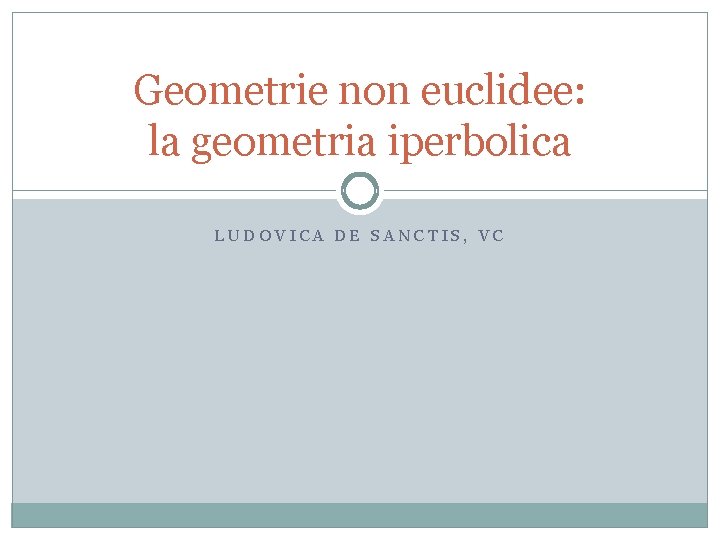 Geometrie non euclidee la geometria iperbolica LUDOVICA DE
