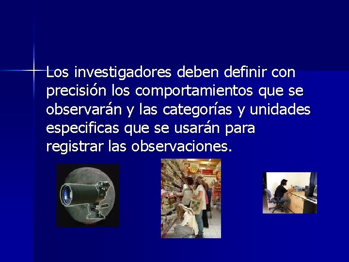 Mtodos de observacin Observamos constantemente a personas y