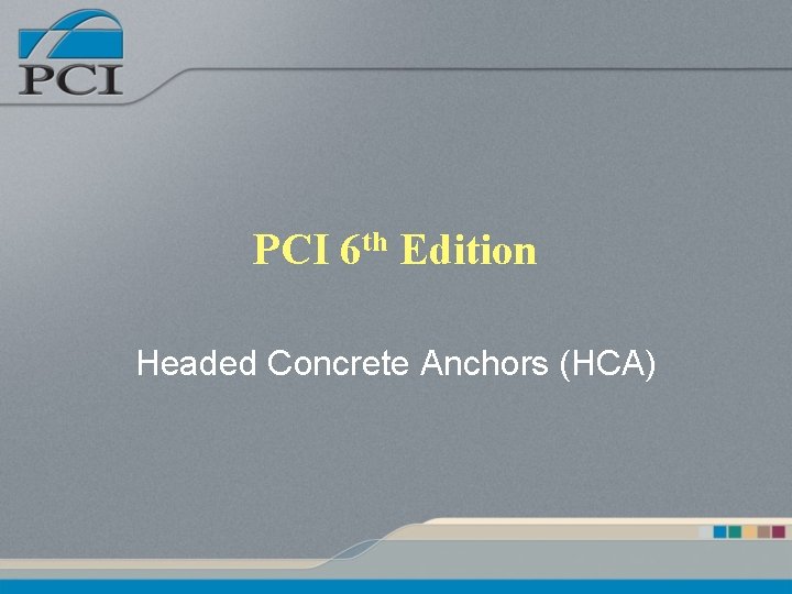 PCI 6 th Edition Headed Concrete Anchors HCA