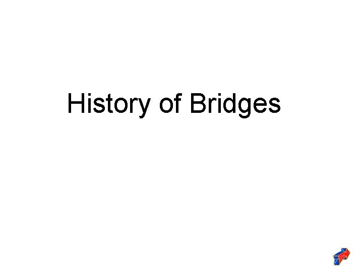 Forging new generations of engineers History of Bridges