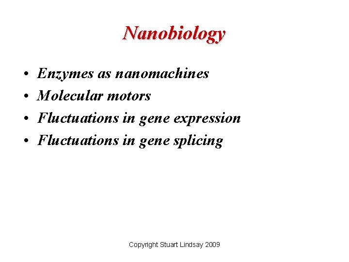 Nanobiology Enzymes as nanomachines Molecular motors Fluctuations in