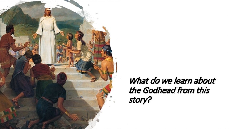 The Godhead Part 1 Divide into groups How