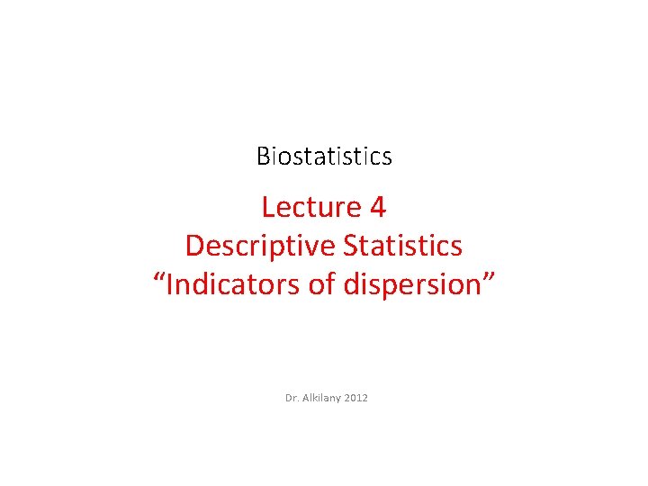 Biostatistics Lecture 4 Descriptive Statistics Indicators of dispersion
