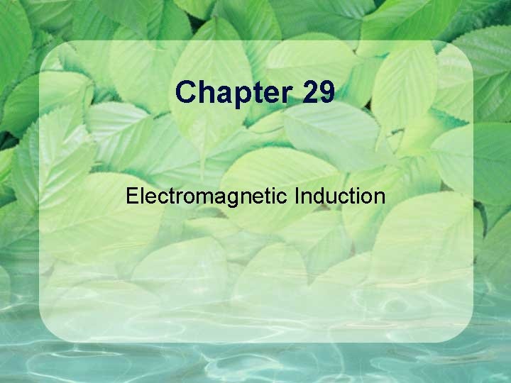 Chapter 29 Electromagnetic Induction Induced current You mean