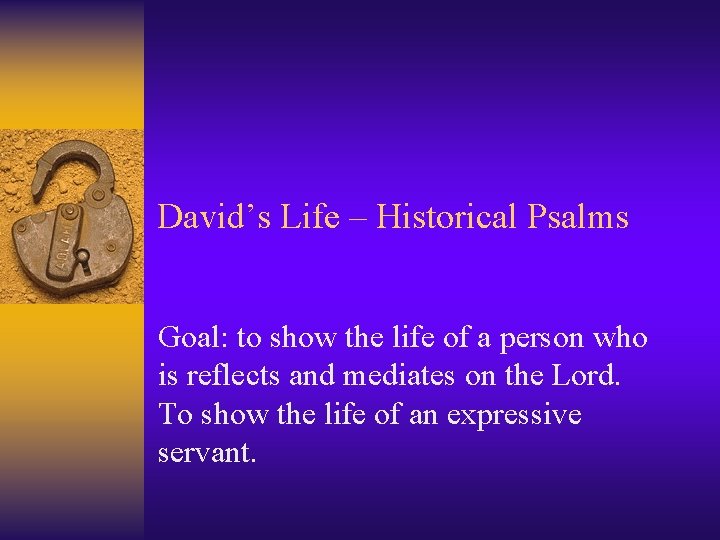 Davids Life Historical Psalms Goal to show the