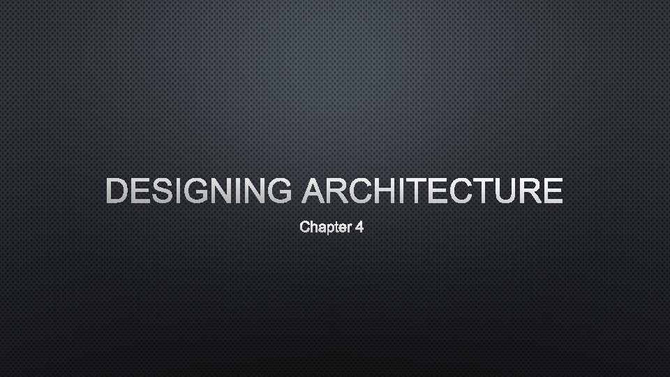 DESIGNING ARCHITECTURE CHAPTER 4 BUILDING ANALOGY SIMPLY HAVING