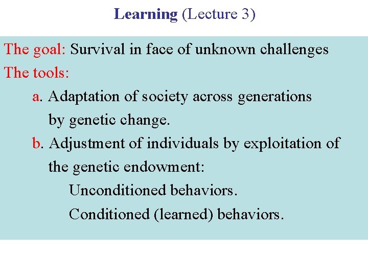 Learning Lecture 3 The goal Survival in face