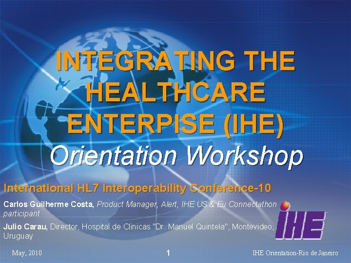 INTEGRATING THE HEALTHCARE ENTERPISE IHE Orientation Workshop International