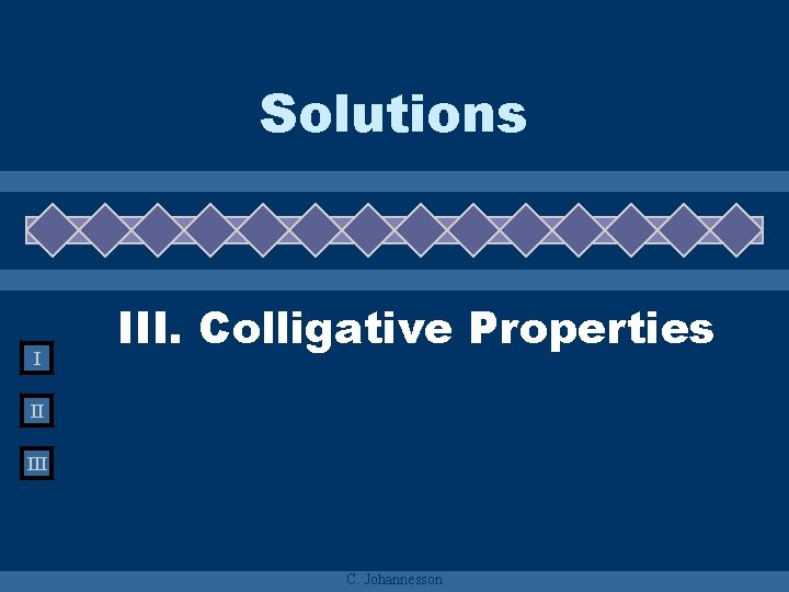 Solutions I III Colligative Properties II III C