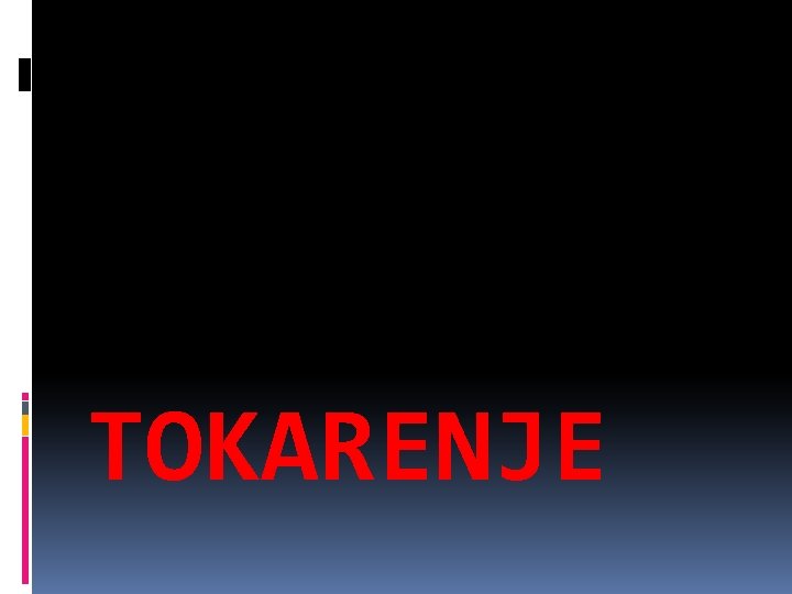 TOKARENJE Tokarenje je postupak obrade metala skidanjem estica