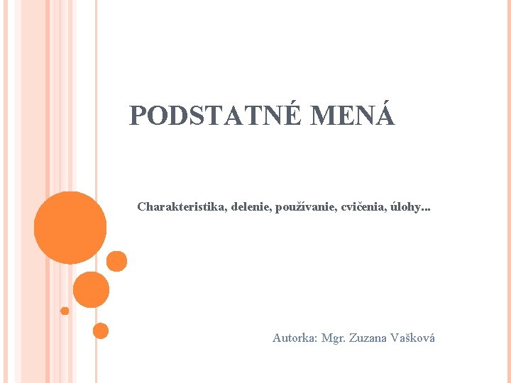 PODSTATN MEN Charakteristika delenie pouvanie cvienia lohy Autorka
