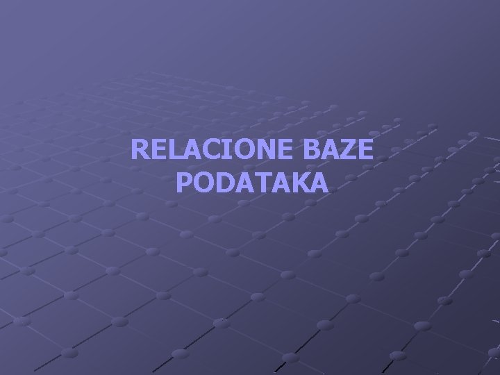 RELACIONE BAZE PODATAKA Sve veze koje se prikazuju