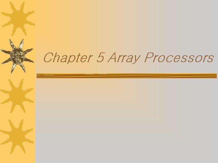 Chapter 5 Array Processors Introduction Major characteristics of
