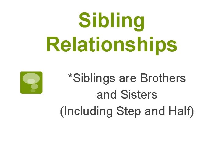 Siblings Sibling Relationships Siblings are Brothers and Sisters