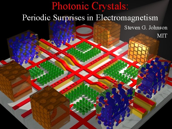 Photonic Crystals Periodic Surprises in Electromagnetism Steven G