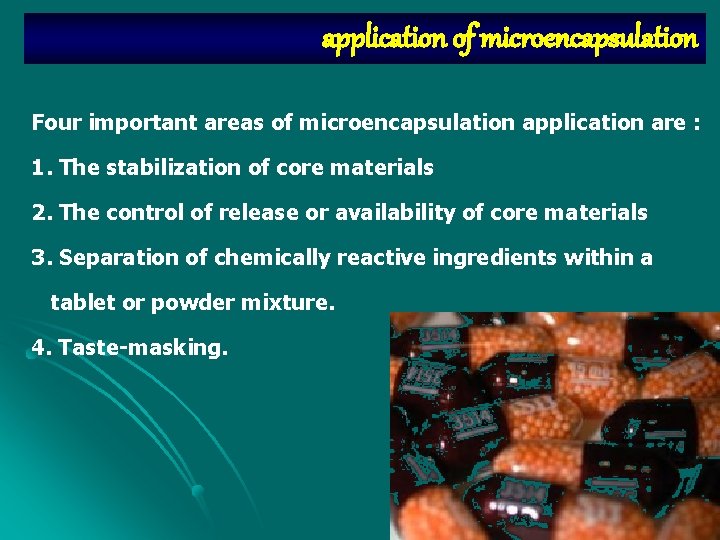 Microencapsulation is a means of applying thin uniform