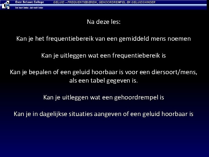 GELUID FREQUENTIEBEREIK GEHOORDREMPEL EN GELUIDSHINDER Na deze les