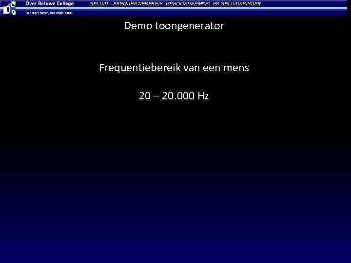 GELUID FREQUENTIEBEREIK GEHOORDREMPEL EN GELUIDSHINDER Na deze les