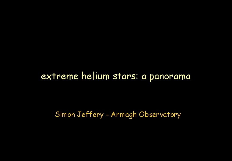 extreme helium stars a panorama Simon Jeffery Armagh