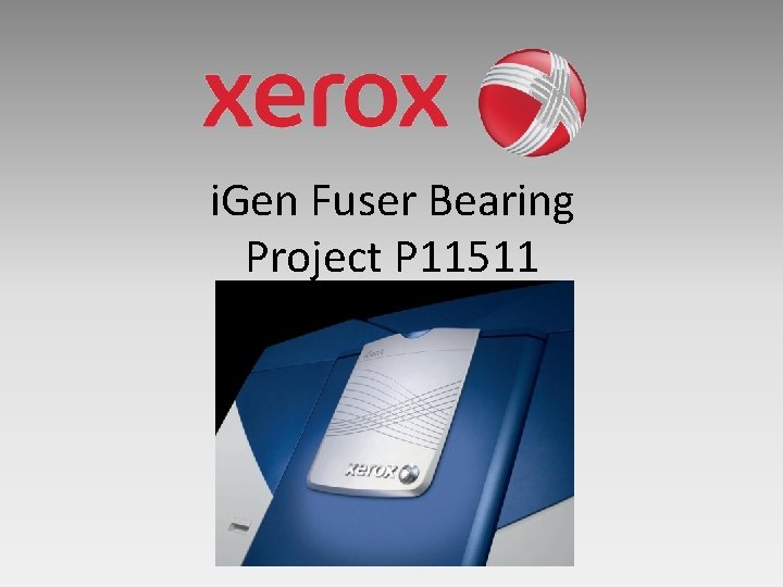 i Gen Fuser Bearing Project P 11511 Agenda