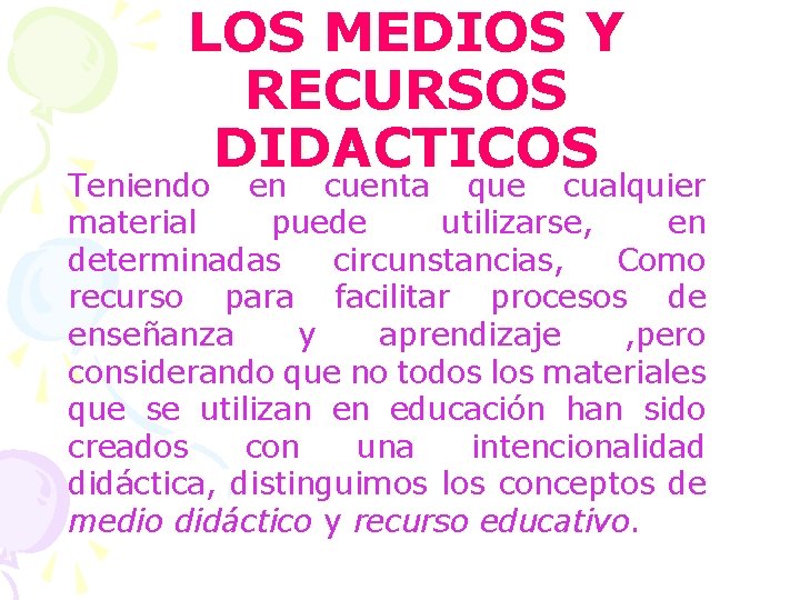 LOS MEDIOS Y RECURSOS DIDACTICOS Teniendo en cuenta