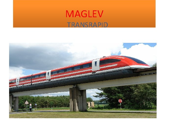 MAGLEV TRANSRAPID WHAT IS MAGLEV Maglev is a