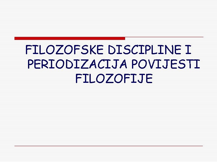 FILOZOFSKE DISCIPLINE I PERIODIZACIJA POVIJESTI FILOZOFIJE PODJELA ...
