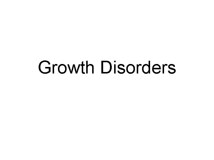 Growth Disorders Most children evaluated for short stature