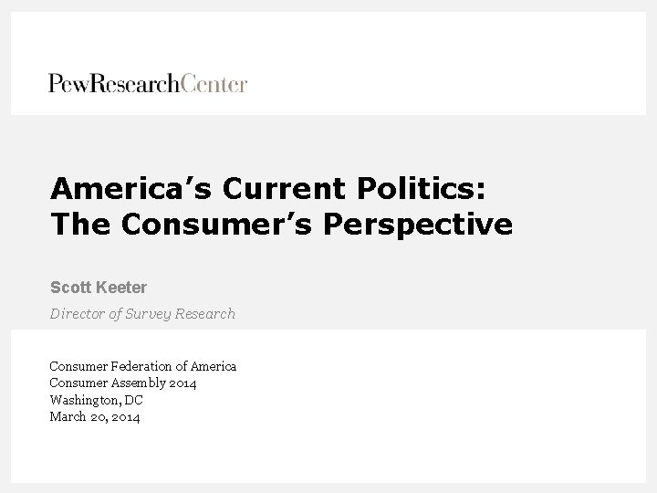 Americas Current Politics The Consumers Perspective Scott Keeter